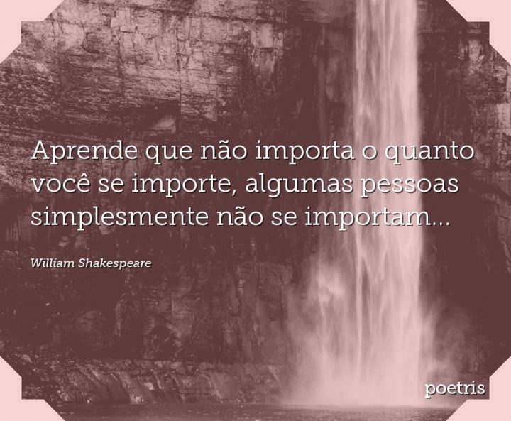 Aprende que não importa o quanto você se importe, algumas pessoas ... Aprende que não importa o quanto você se importe, algumas pessoas ...